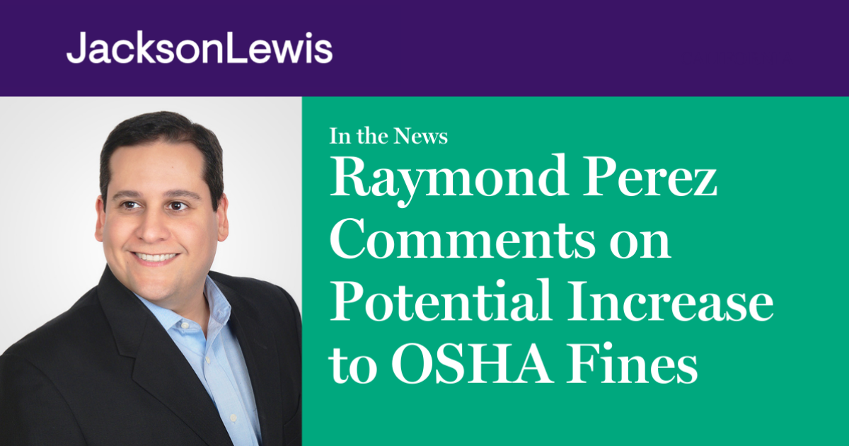 Raymond Perez Comments on Potential Increase to OSHA Fines - Jackson Lewis